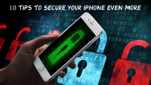 10 Tips to Secure your Iphone security: Risky Enough to Ignore